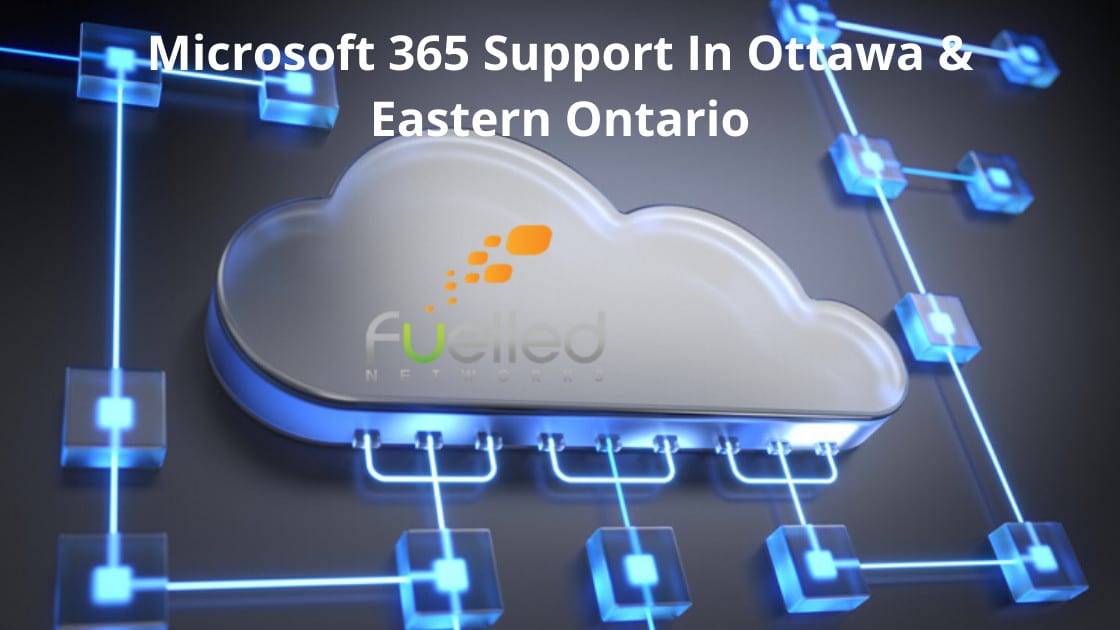 Microsoft 365 Support & Services In Ottawa– Fuelled Networks