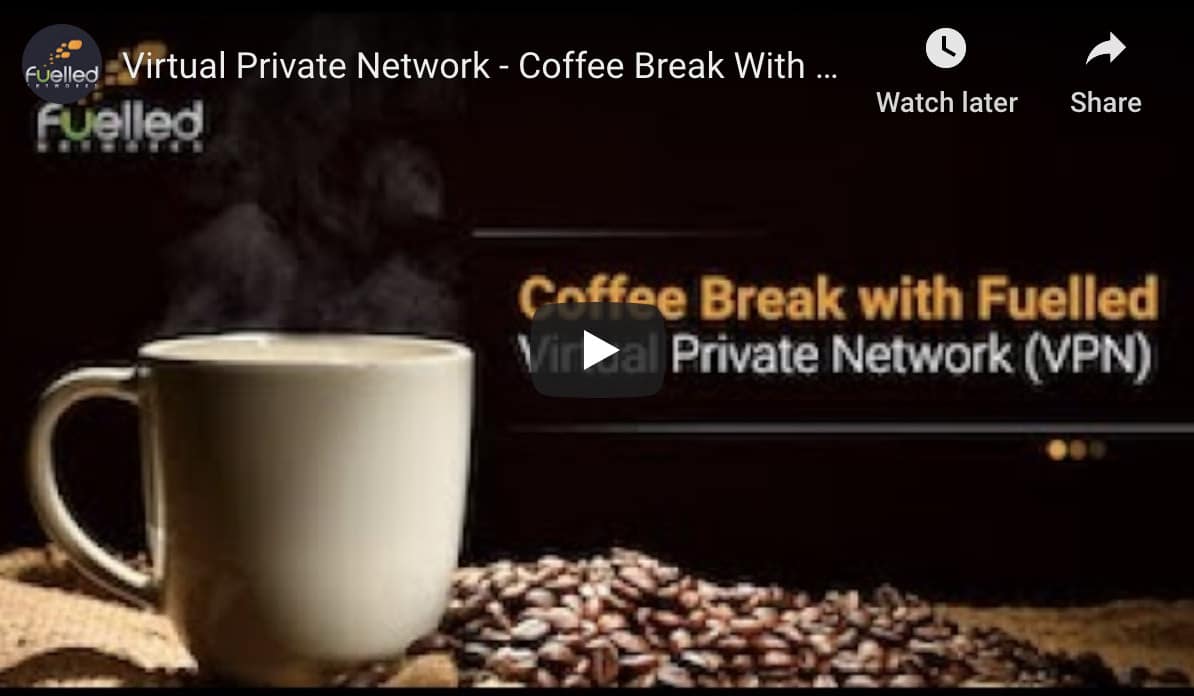 Coffee Break With Fuelled: Virtual Private Networks – Fuelled
