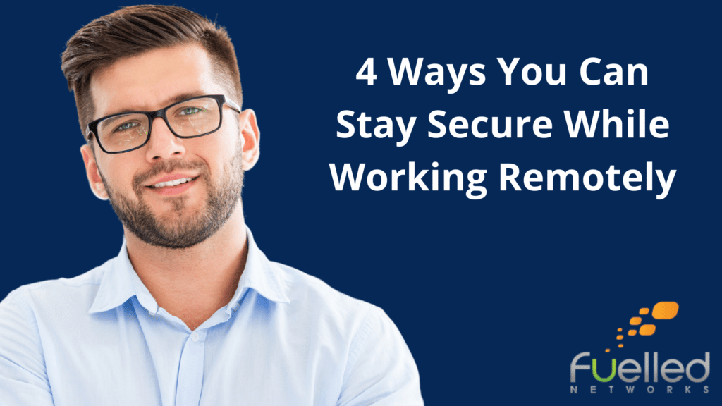 4 Ways You Can Stay Secure While Working Remotely – Fuelled
